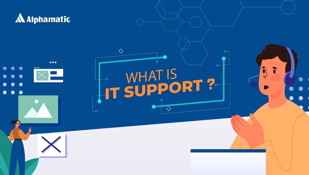 What Is IT Support? - Alphamatic
